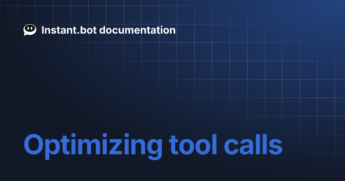 Optimizing tool calls | Instant.bot documentation