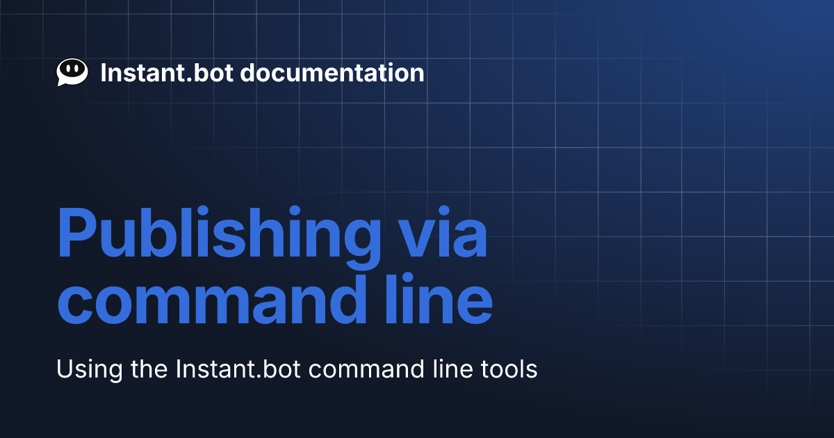 Publishing via command line | Instant.bot documentation