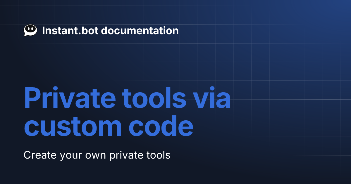 Private tools via custom code | Instant.bot documentation